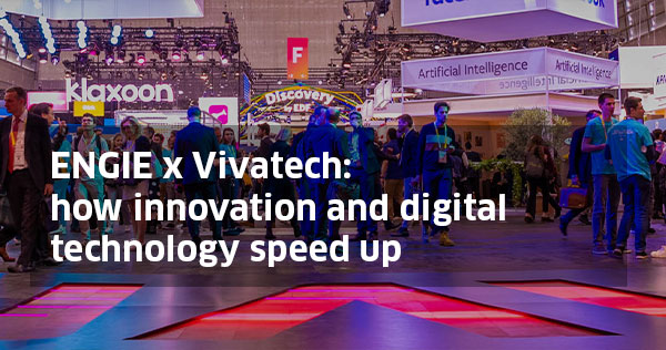 ENGIE x VivaTech : how innovation and digital technology speed up ...