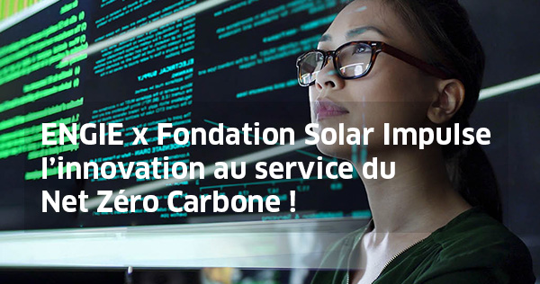 ENGIE x Fondation Solar Impulse : l’innovation au service du Net Zéro ...