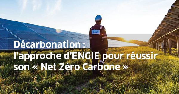 Décarbonation : l’approche d’ENGIE pour réussir son « Net Zéro Carbone