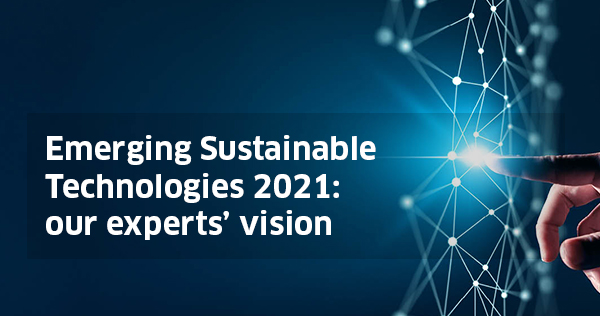 Emerging Sustainable Technologies 2021: our experts’ vision