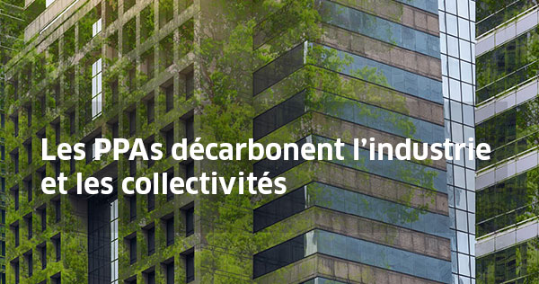 Les PPAs décarbonent l’industrie et les collectivités