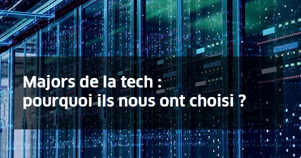 Majors de la tech : pourquoi ils nous ont choisi