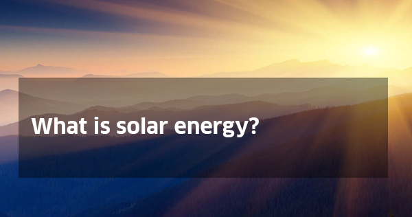 What is solar energy?