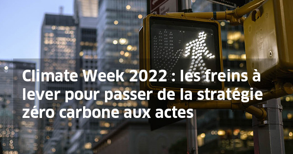 Climate Week 2022 : les freins à lever pour passer de la stratégie zéro ...