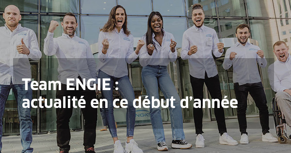 Team ENGIE : actualité en ce début d’année
