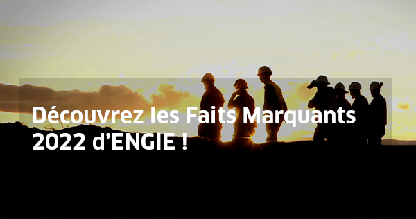 Découvrez nos Faits Marquants 2022 d’ENGIE