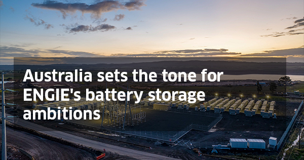 Australia sets the tone for ENGIE's battery storage ambitions