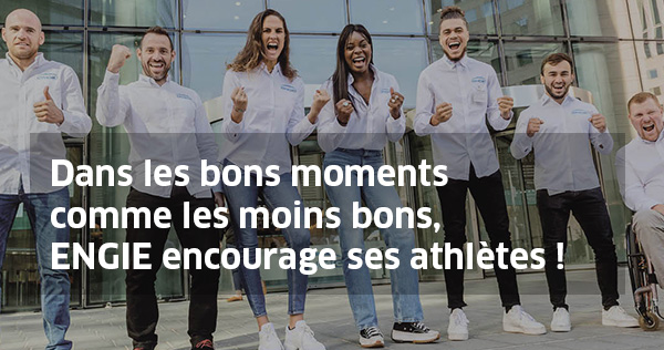 Dans les bons et moins bons moments, ENGIE encourage ses athlètes