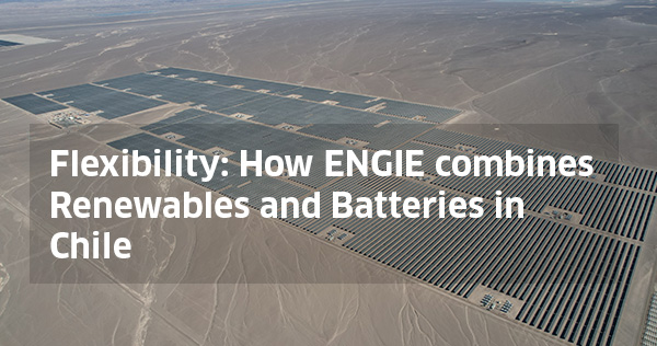 Flexibility: How ENGIE combines Renewables and Batteries in Chile
