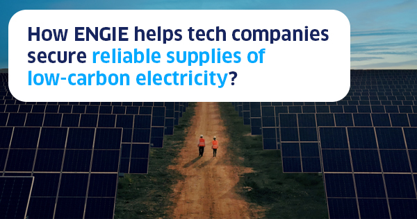 How ENGIE helps tech companies secure reliable supplies of low-carbon electricity